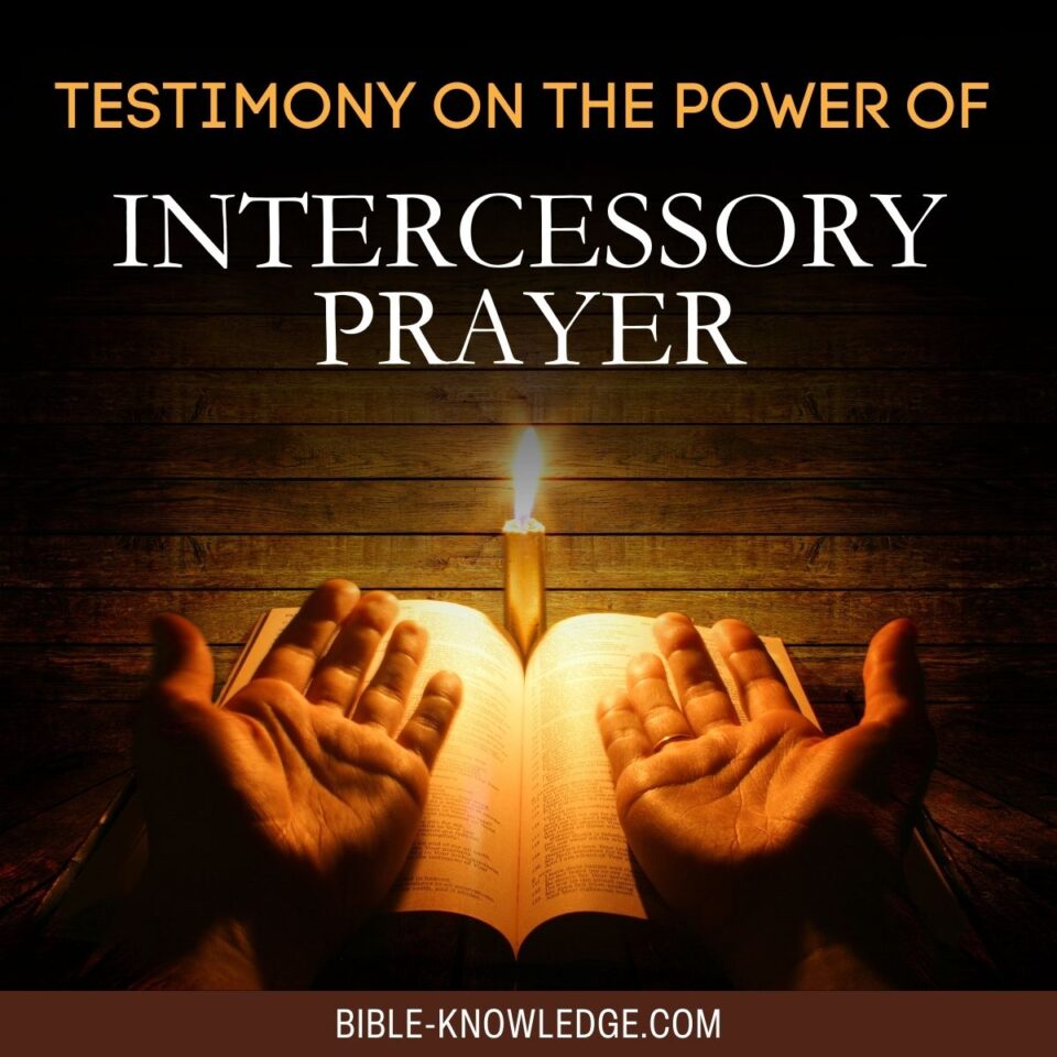 Testimony on the Power of Intercessory Prayer - Bible Knowledge