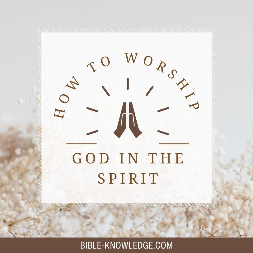 How To Worship and Praise God In the Spirit